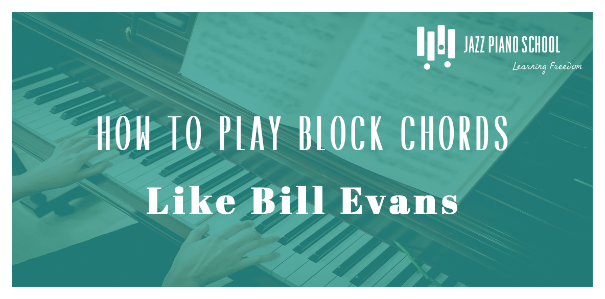 How To Play Block Chords Like Bill Evans - Jazz Piano School